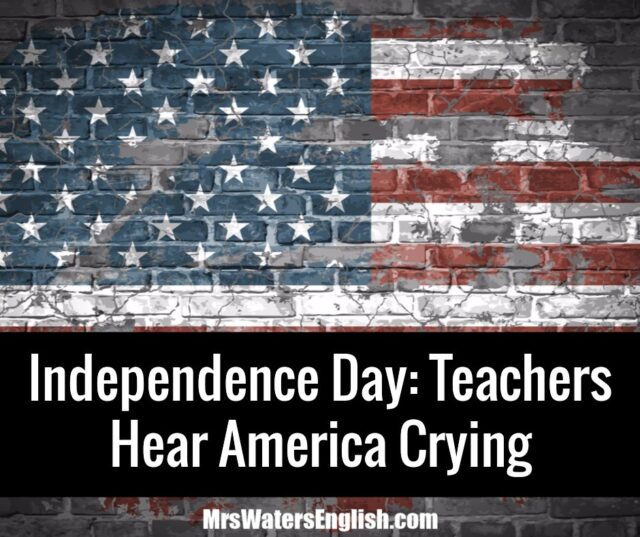 Independence Day: Teachers Hear America Crying - reThink ELA