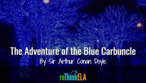 The Adventures of the Blue Carbuncle Optin - reThink ELA