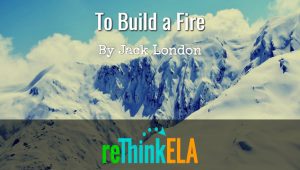 To Build A Fire Optin - reThink ELA